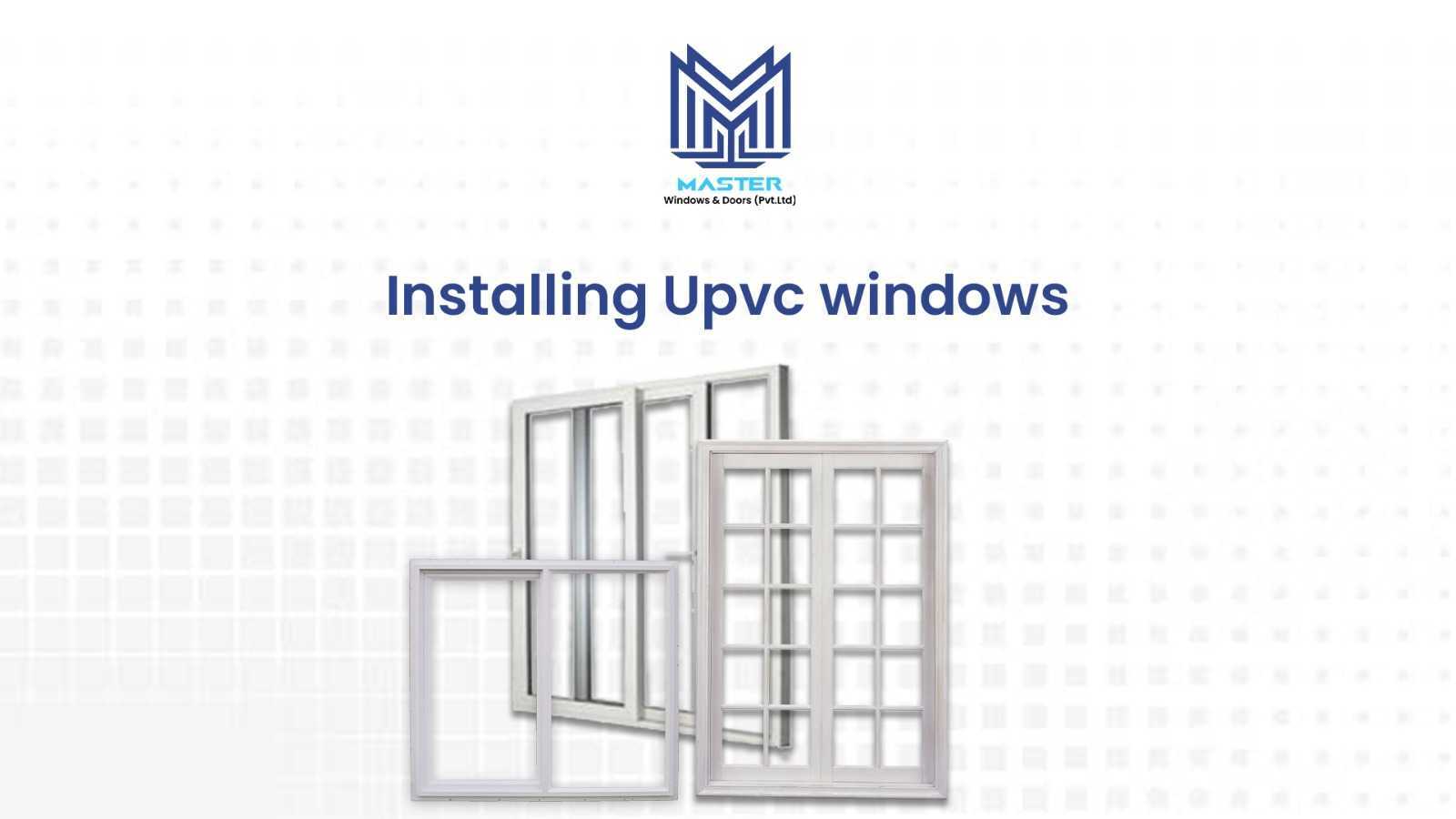 Installing UPVC Windows - Master UPVC